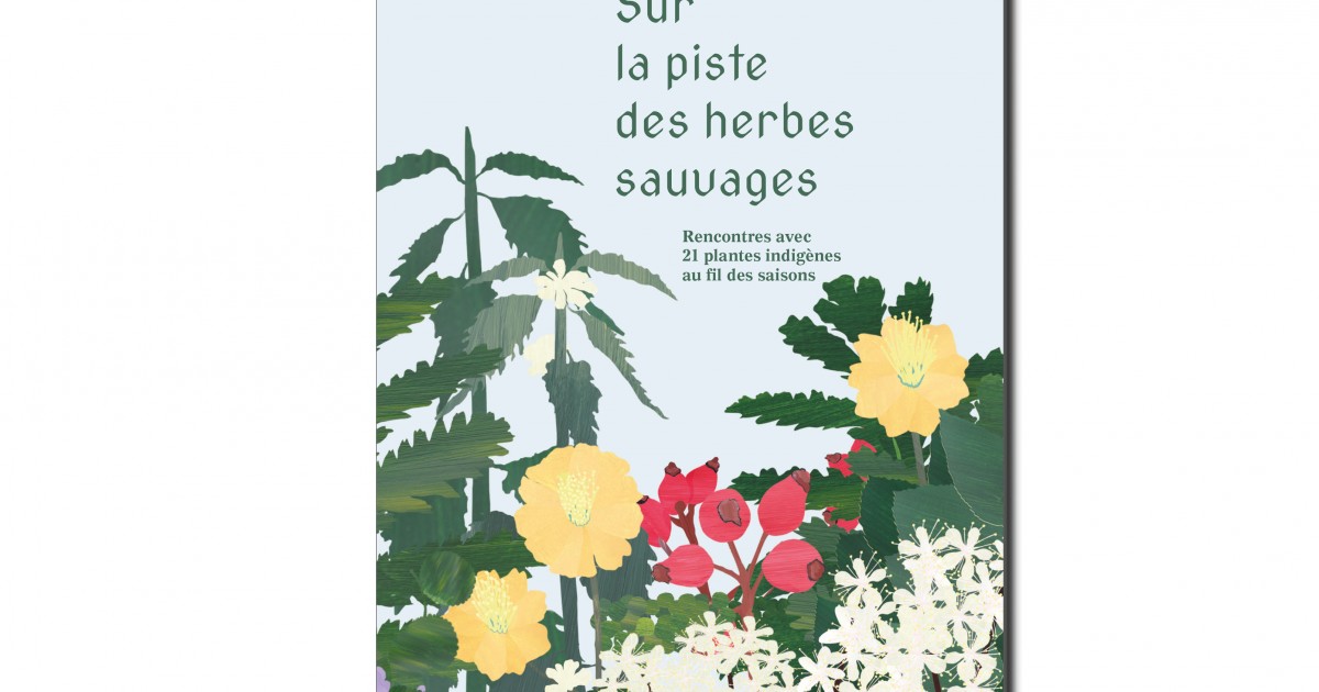 Sur la piste des herbes sauvages | Rencontres avec 21 plantes indigènes ...